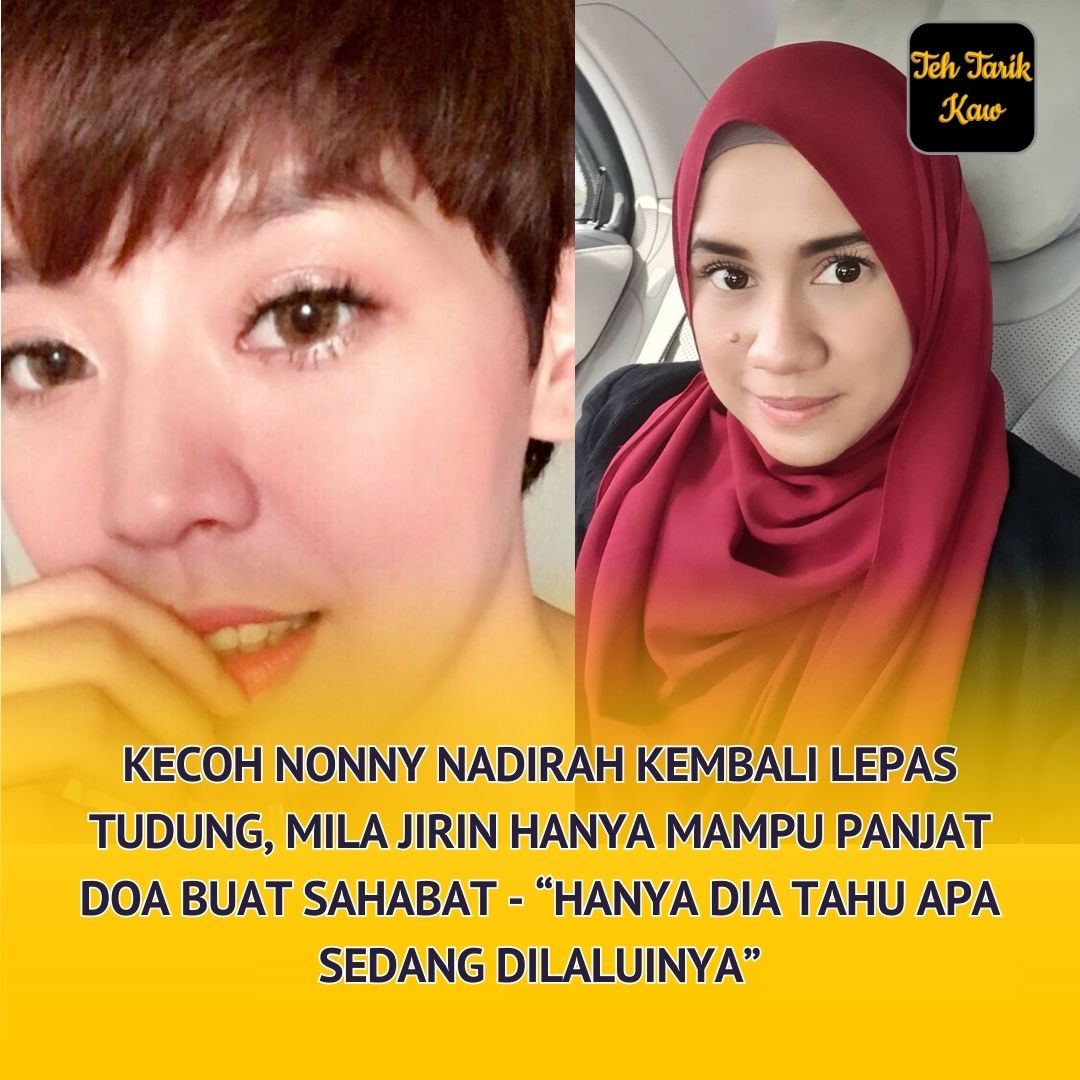 Kecoh Nonny Nadirah kembali lepas tudung, Mila Jirin hanya mampu panjat doa buat sahabat ...