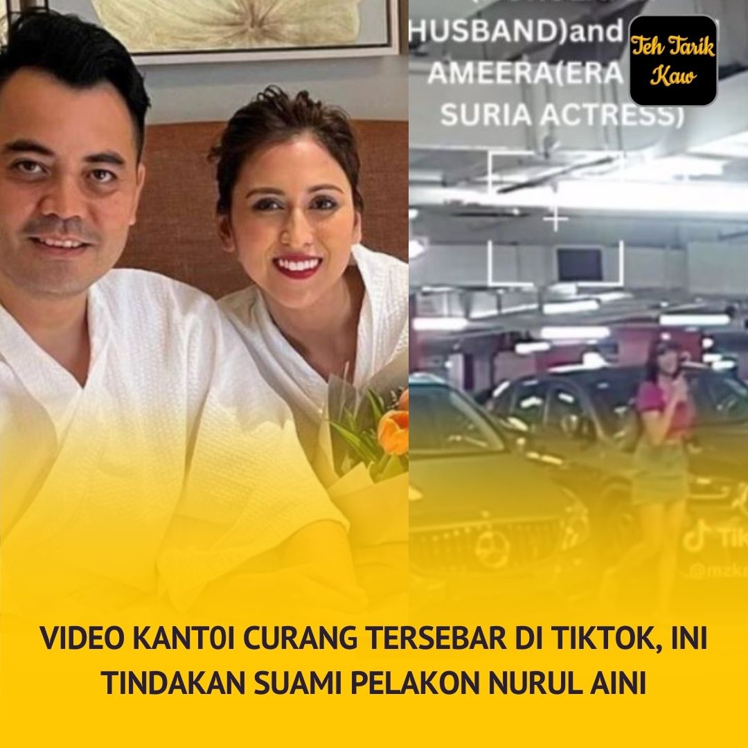 Video curang tersebar di TikTok, suami pelakon Nurul Aini mohon maaf… Main kayu tiga sebab ...