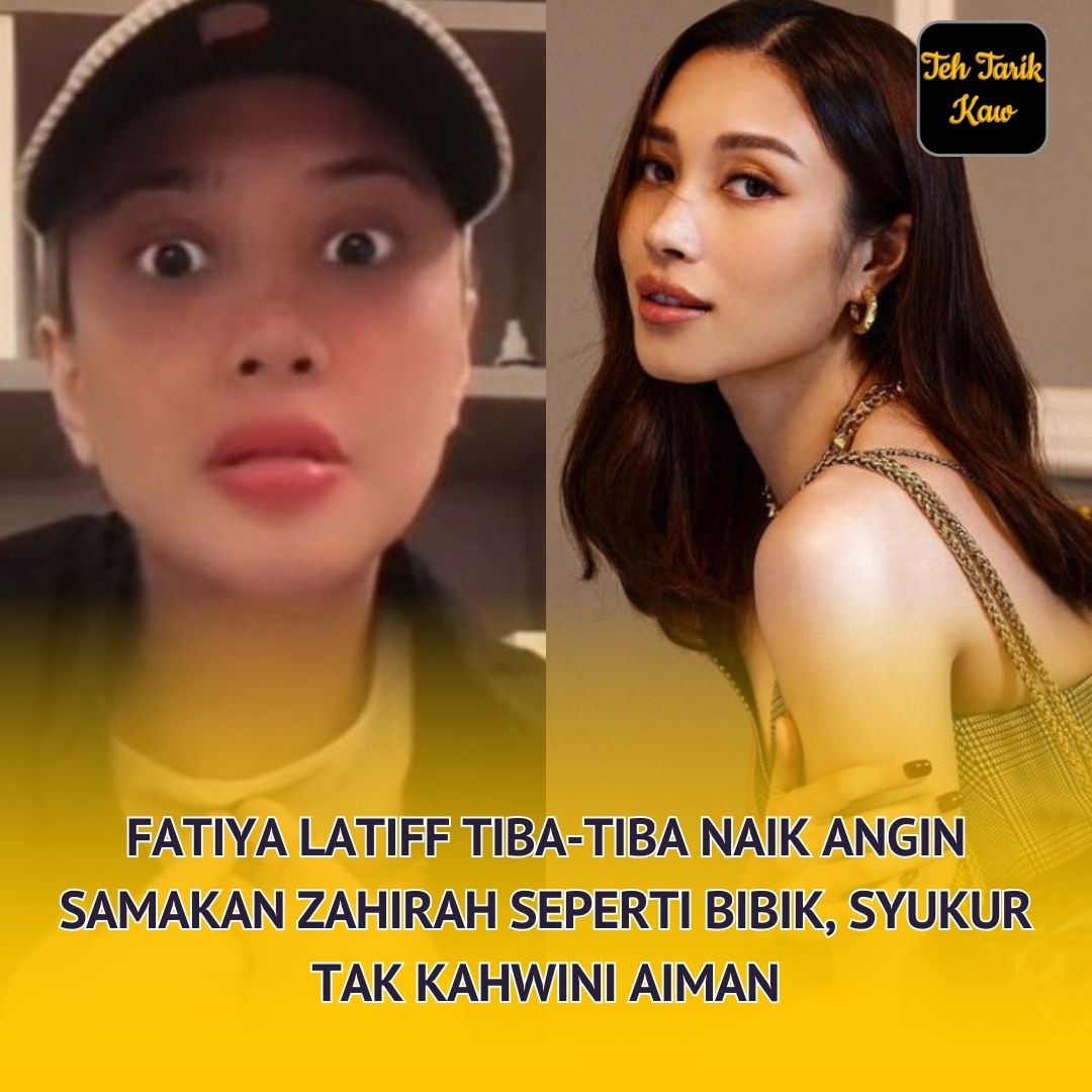 Fatiya Latiff tiba-tiba naik angin samakan Zahirah seperti bibik, syukur tak kahwini Aiman – Teh ...