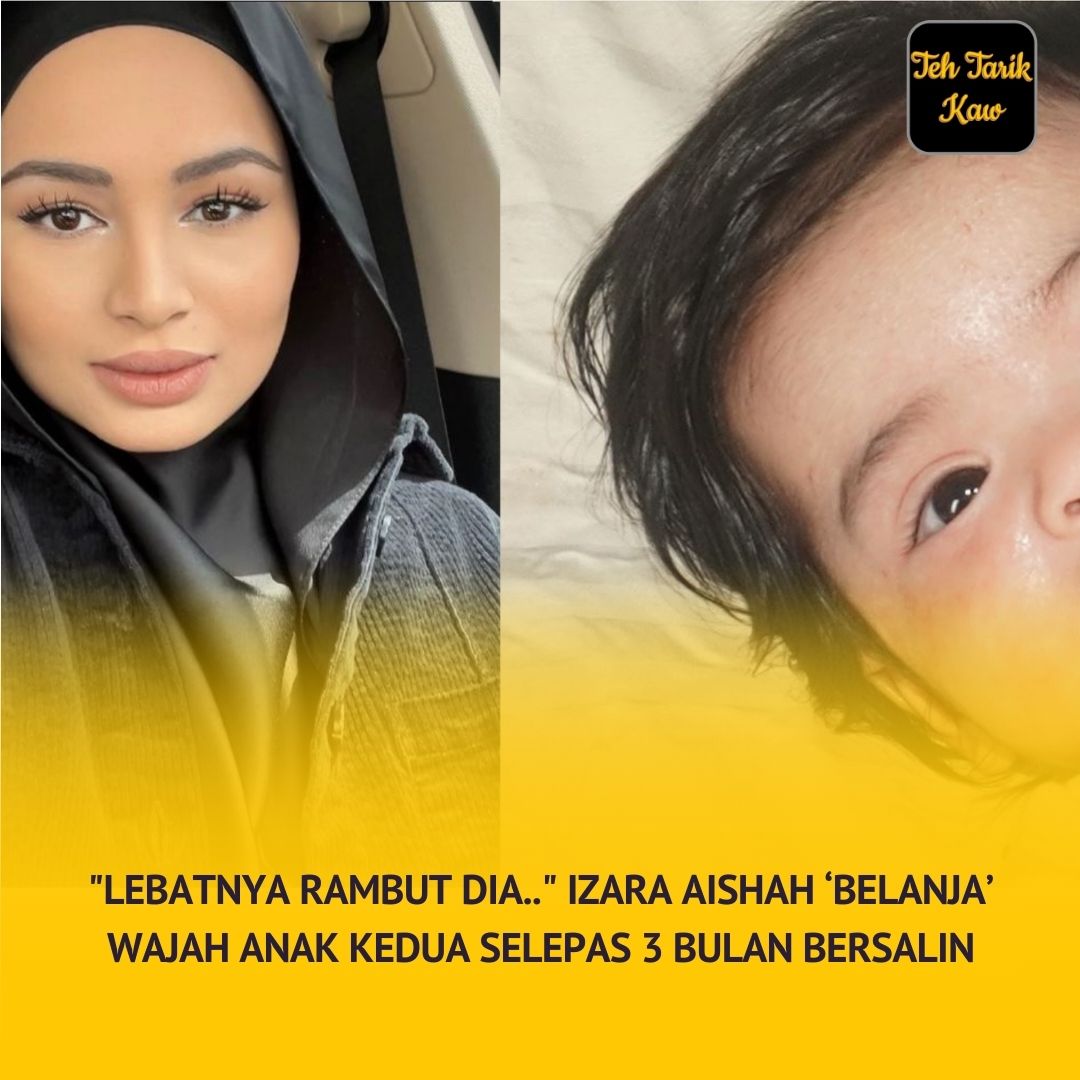 “Lebatnya rambut dia..” Izara Aishah ‘belanja’ wajah anak kedua selepas 3 bulan bersalin – Teh ...