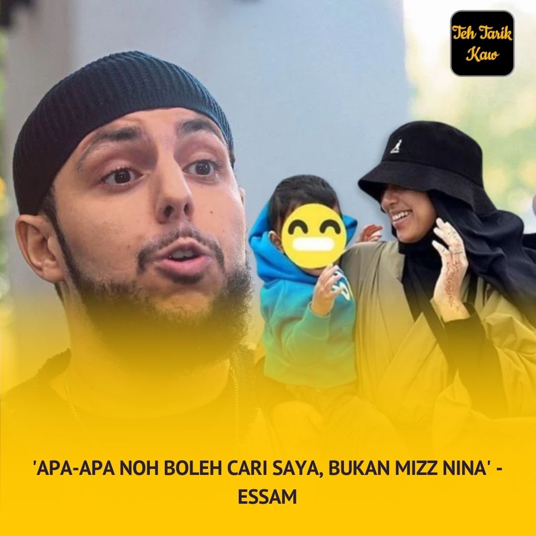 ‘Apa-apa Noh boleh cari saya, bukan Mizz Nina’ – Essam – Teh Tarik Kaw
