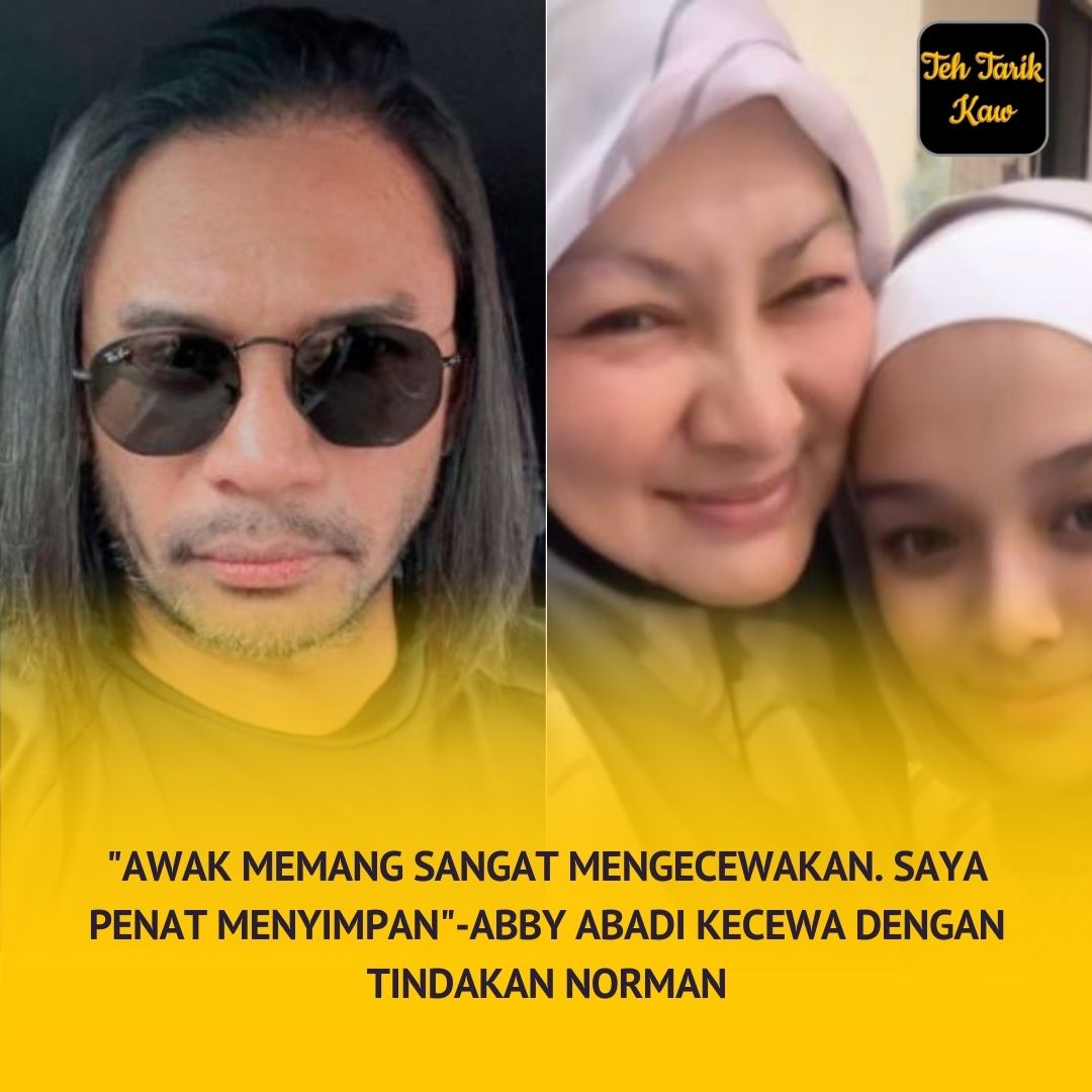 “Awak memang sangat mengecewakan. Saya penat menyimpan”-Abby Abadi kecewa dengan tindakan Norman ...