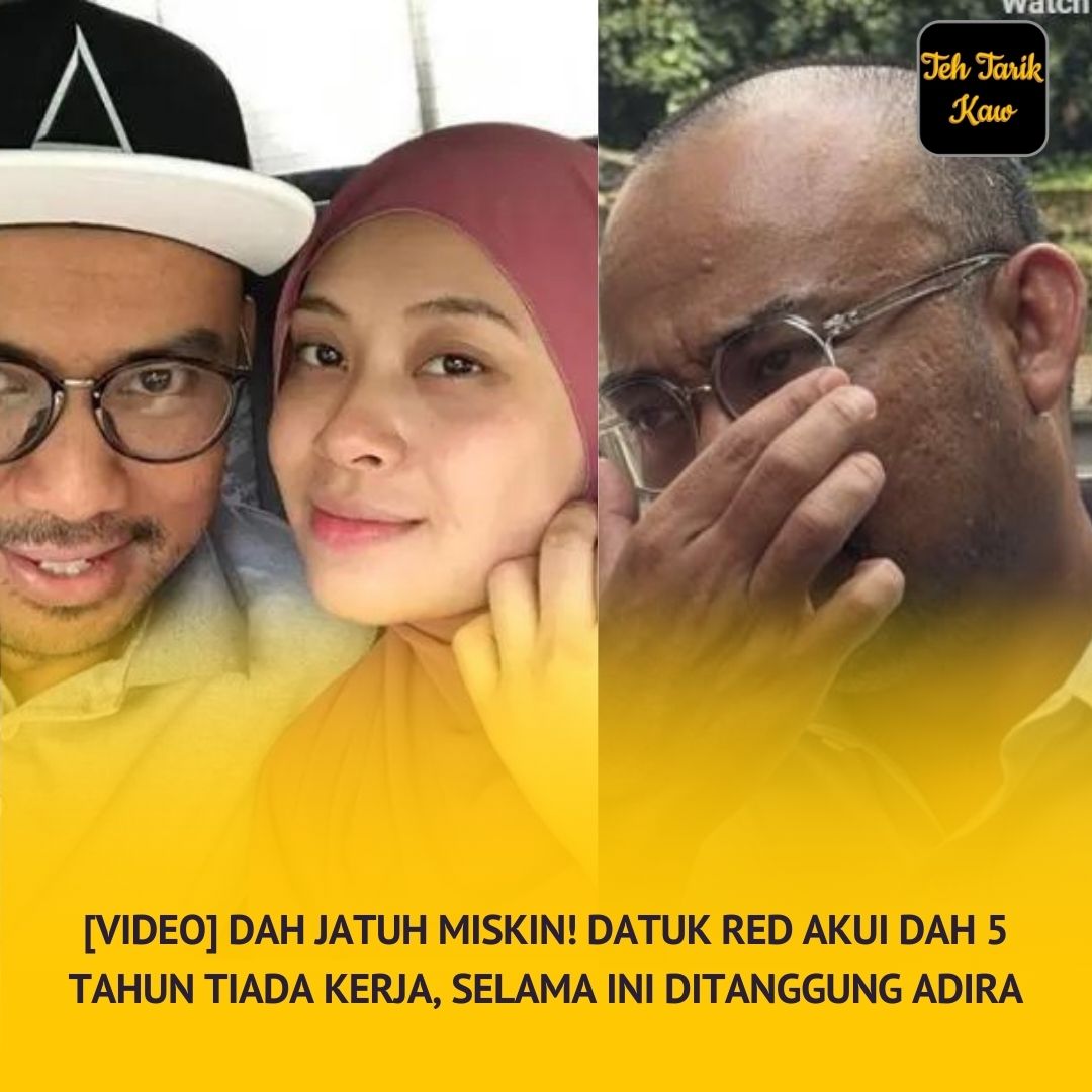 [VIDEO] Dah jatuh miskin! Datuk Red akui dah 5 tahun tiada kerja, selama ini ditanggung Adira ...
