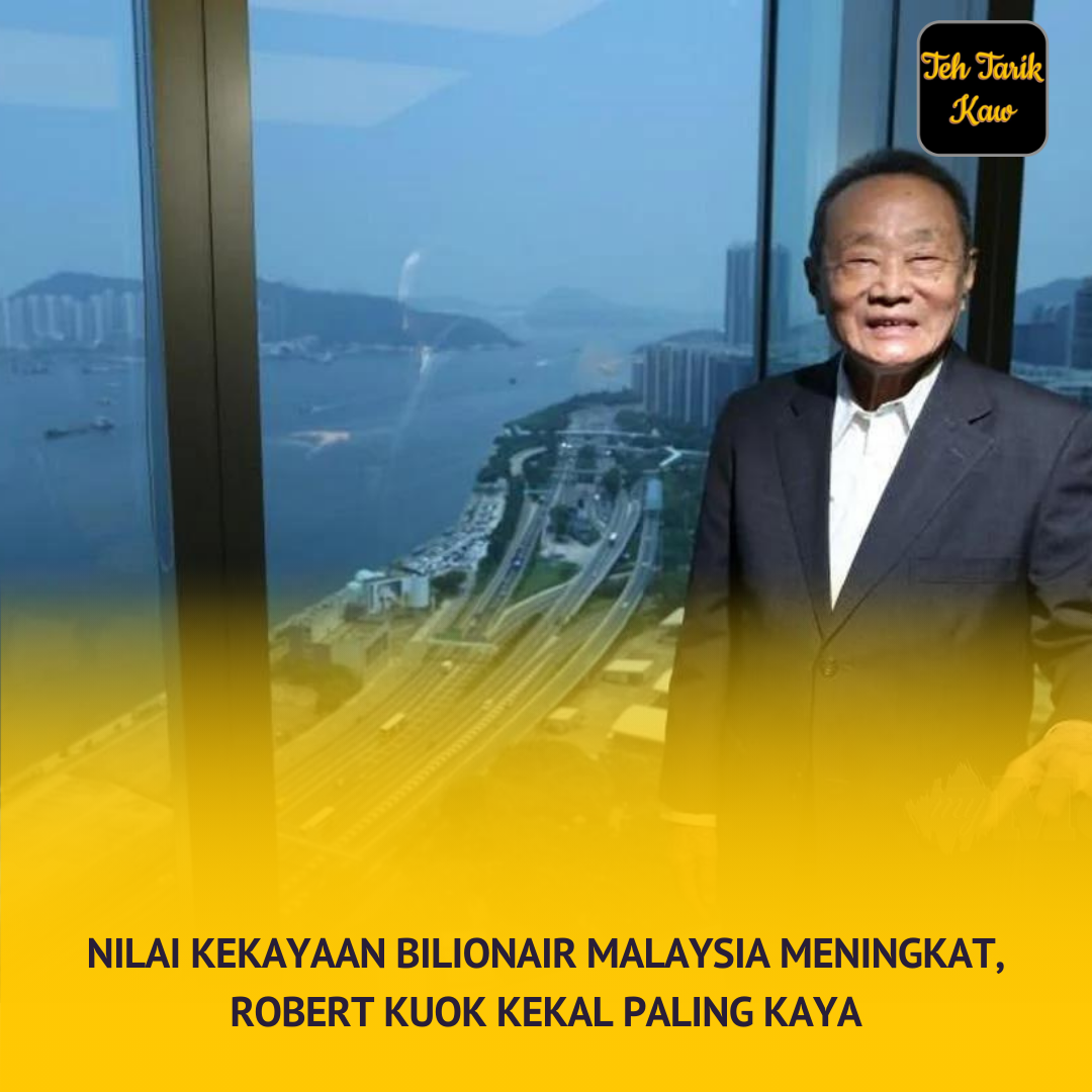 Nilai kekayaan bilionair Malaysia meningkat, Robert Kuok kekal paling kaya – Teh Tarik Kaw