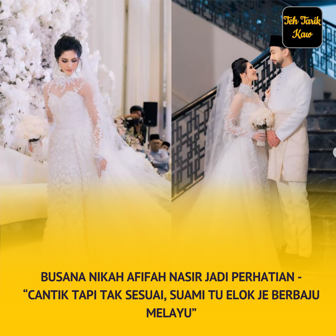 Busana Nikah Afifah Nasir Jadi Perhatian – “Cantik Tapi Tak Sesuai, Suami Tu Elok Je Berbaju ...