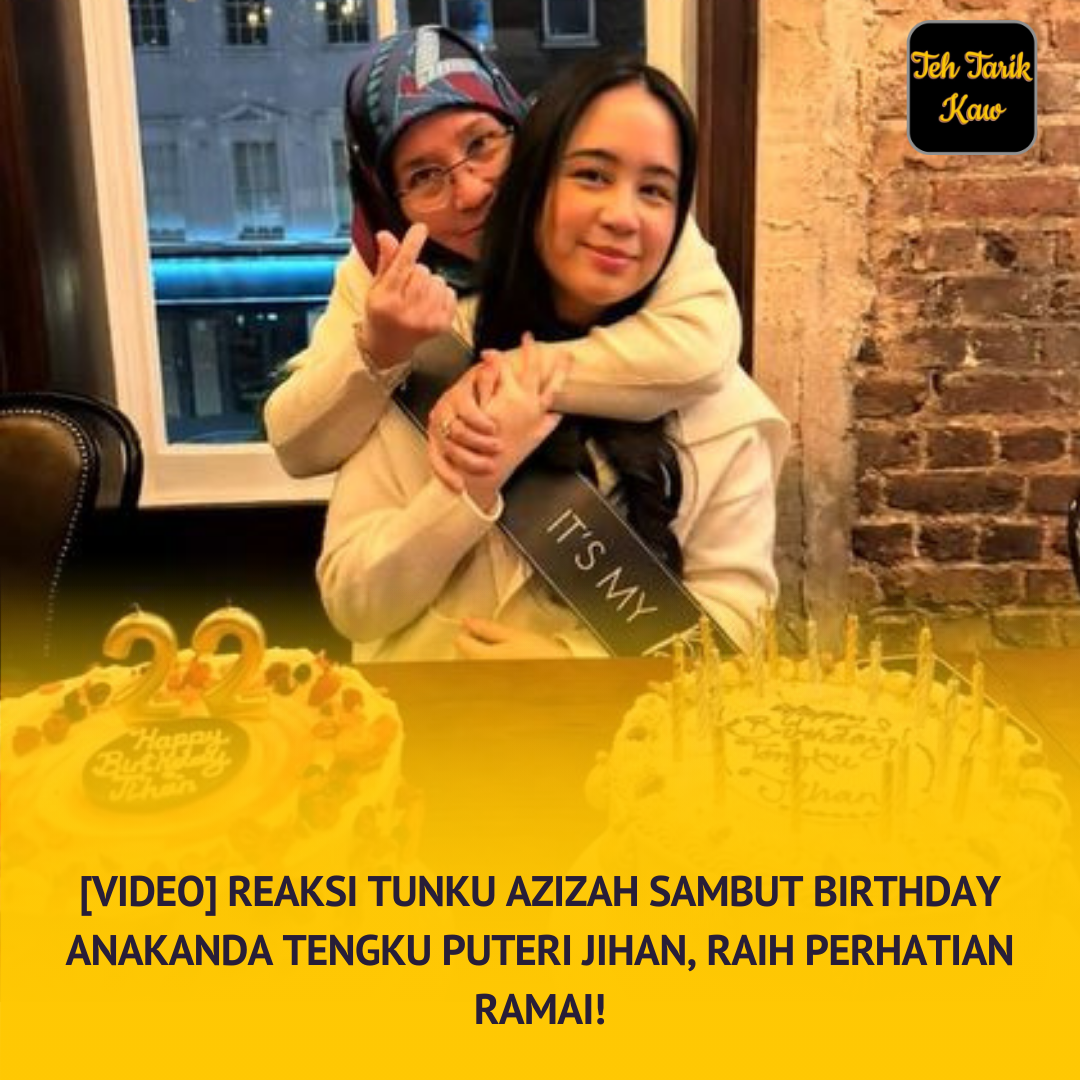 [VIDEO] Reaksi Tunku Azizah Sambut Birthday Anakanda Tengku Puteri Jihan, Raih Perhatian Ramai ...