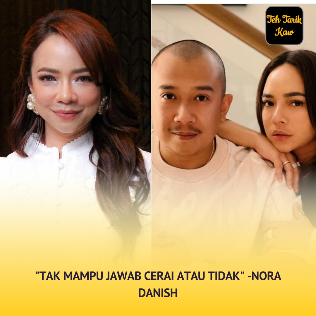 “Tak Mampu Jawab Cerai Atau Tidak” -Nora Danish – Teh Tarik Kaw