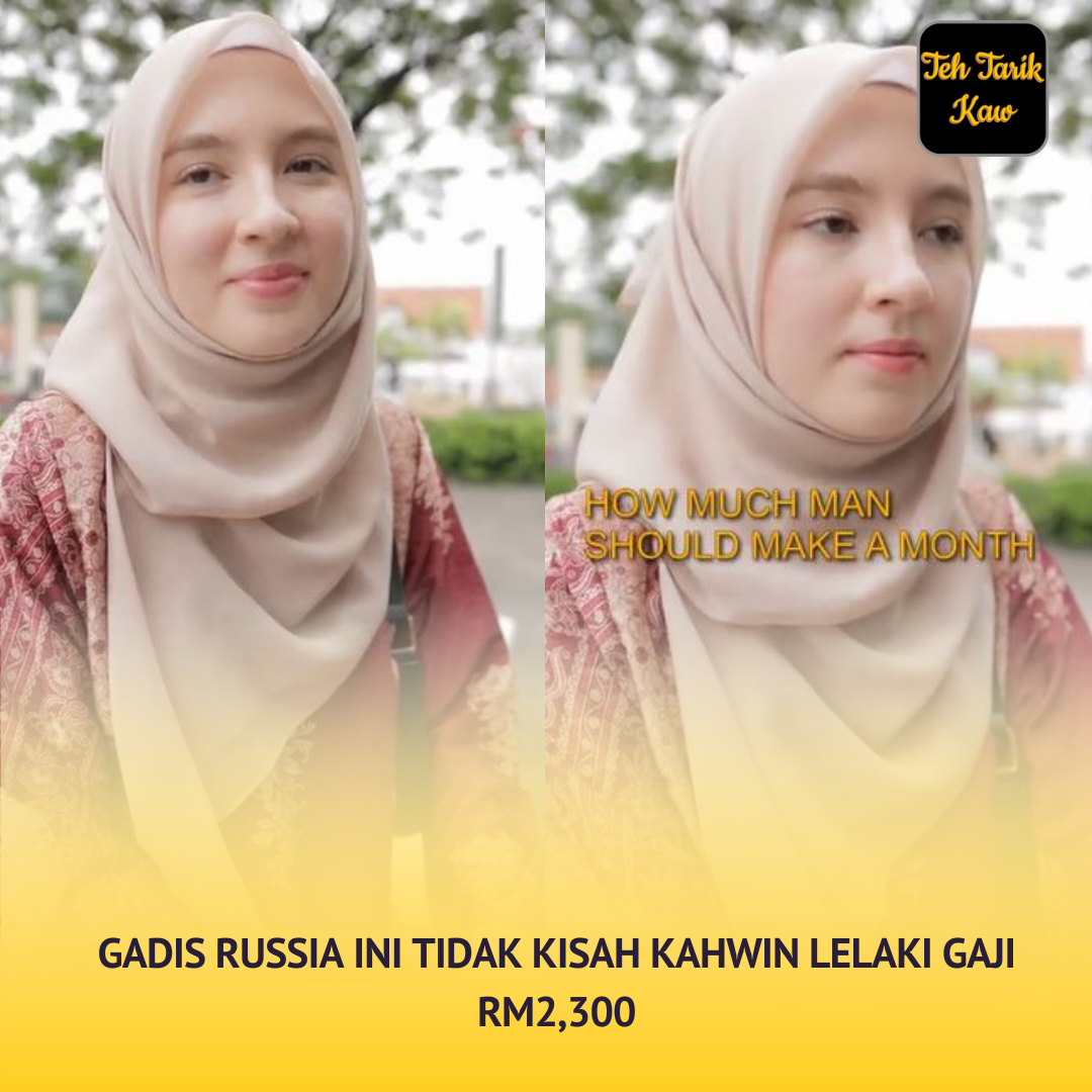 Gadis Russia Ini Tidak Kisah Kahwin Lelaki Gaji RM2,300 – Teh Tarik Kaw