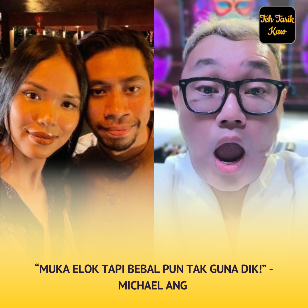“Muka Elok Tapi Bebal Pun Tak Guna Dik!” – Michael Ang – Teh Tarik Kaw