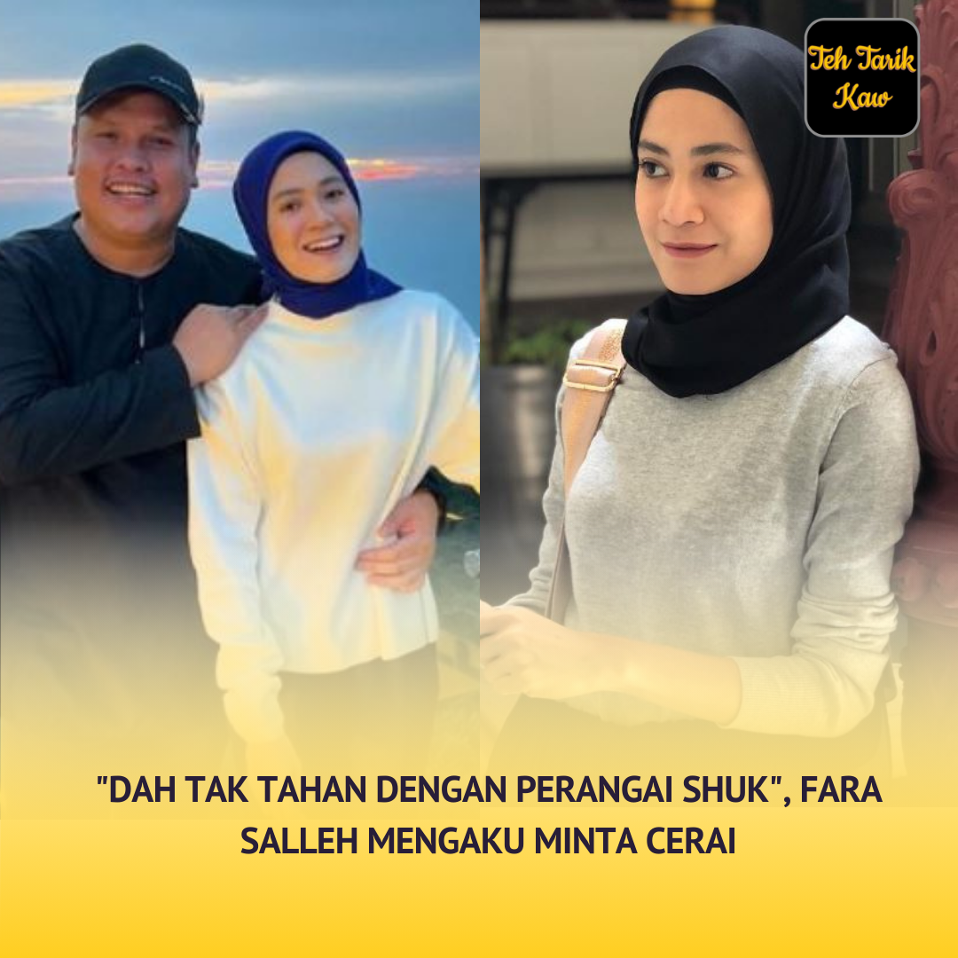 “Dah tak tahan dengan perangai Shuk”, Fara Salleh mengaku minta cerai – Teh Tarik Kaw