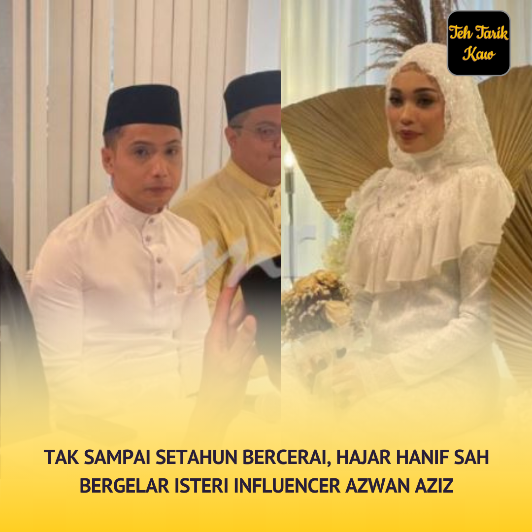 Tak sampai setahun bercerai, Hajar Hanif sah bergelar isteri influencer Azwan Aziz – Teh Tarik Kaw