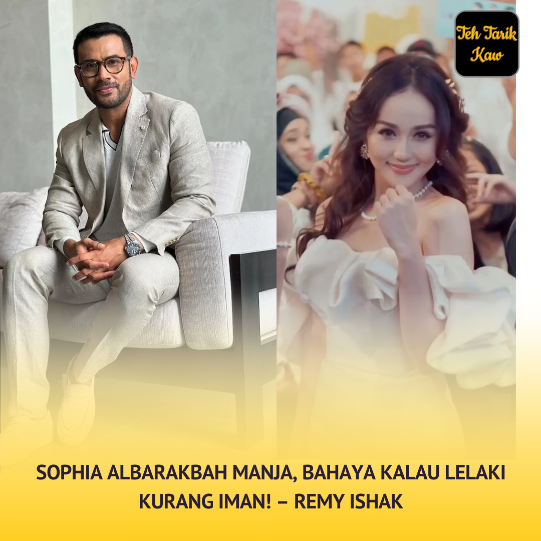 Sophia Albarakbah manja, bahaya kalau lelaki kurang iman! – Remy Ishak – Teh Tarik Kaw