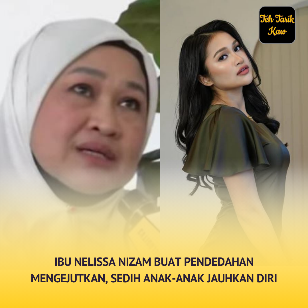 Ibu Nelissa Nizam buat pendedahan mengejutkan, sedih anak-anak jauhkan diri – Teh Tarik Kaw