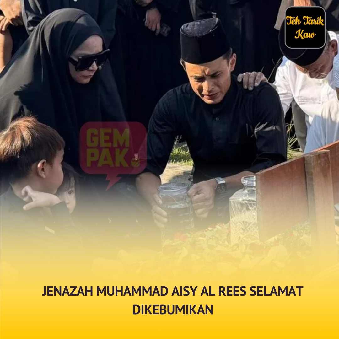 Jenazah Muhammad Aisy Al Rees Selamat Dikebumikan – Teh Tarik Kaw