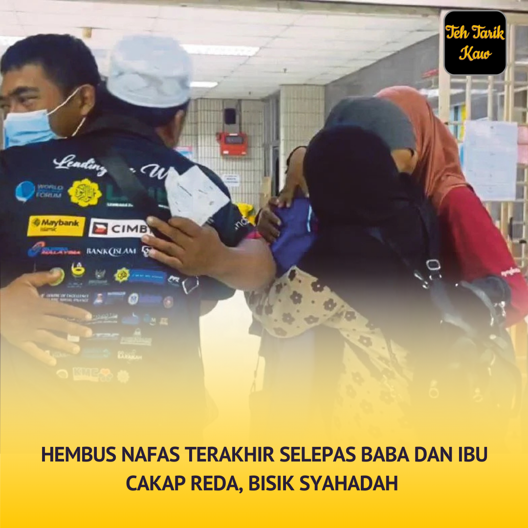 Hembus nafas terakhir selepas baba dan ibu cakap reda, bisik syahadah – Teh Tarik Kaw
