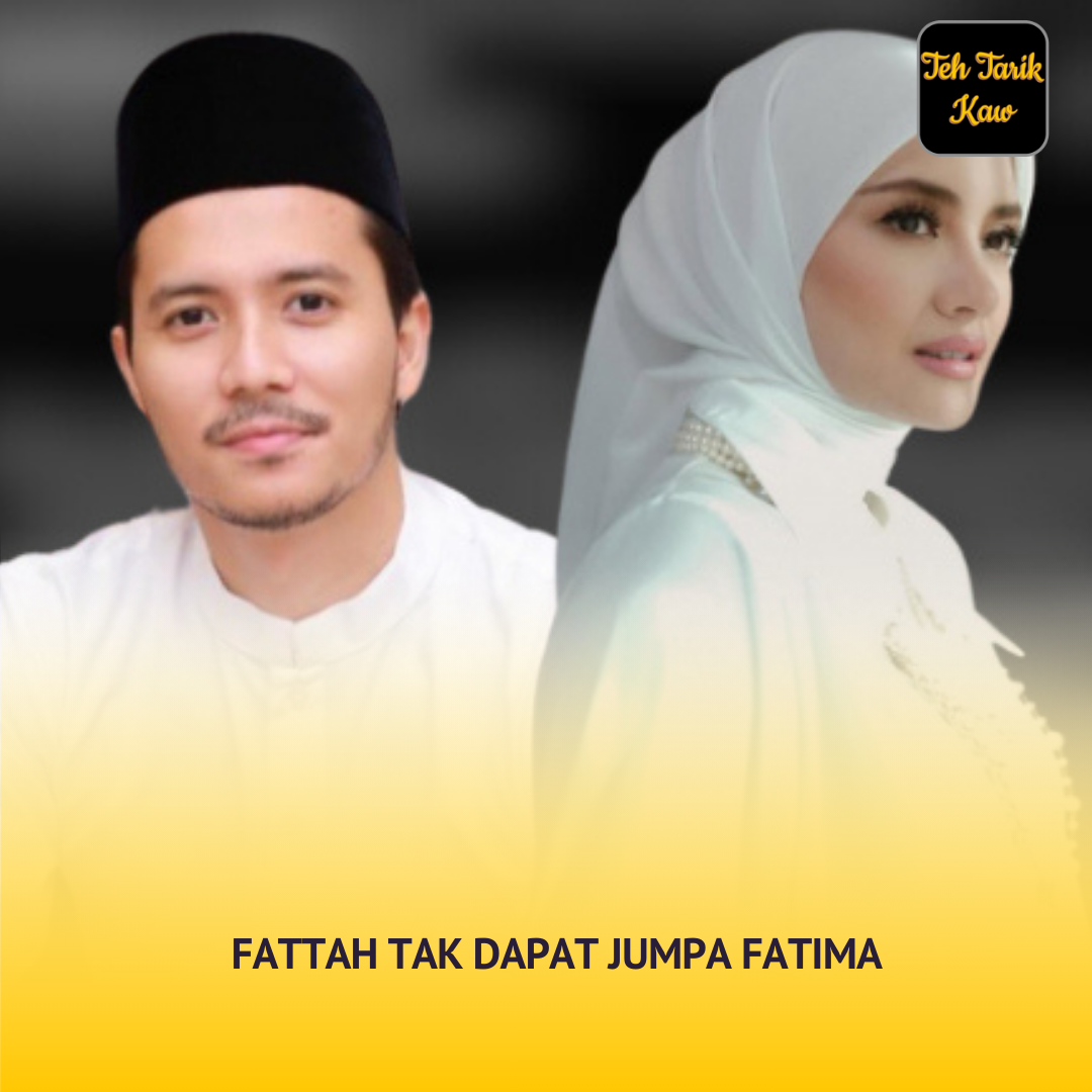 Fattah tak dapat jumpa Fatima – Teh Tarik Kaw