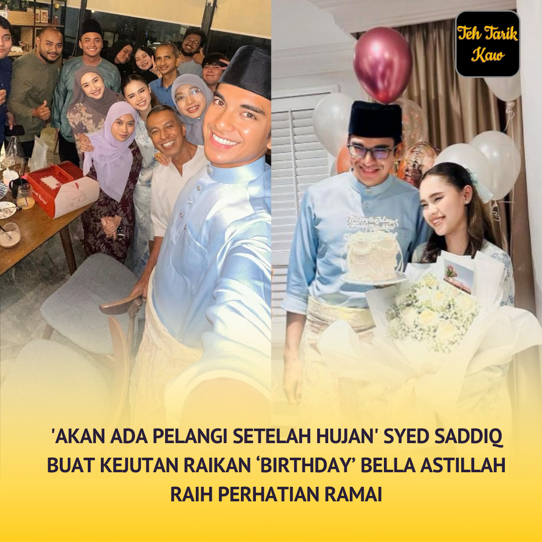 ‘Akan ada pelangi setelah hujan’ Syed Saddiq buat kejutan raikan ‘birthday’ Bella Astillah raih ...