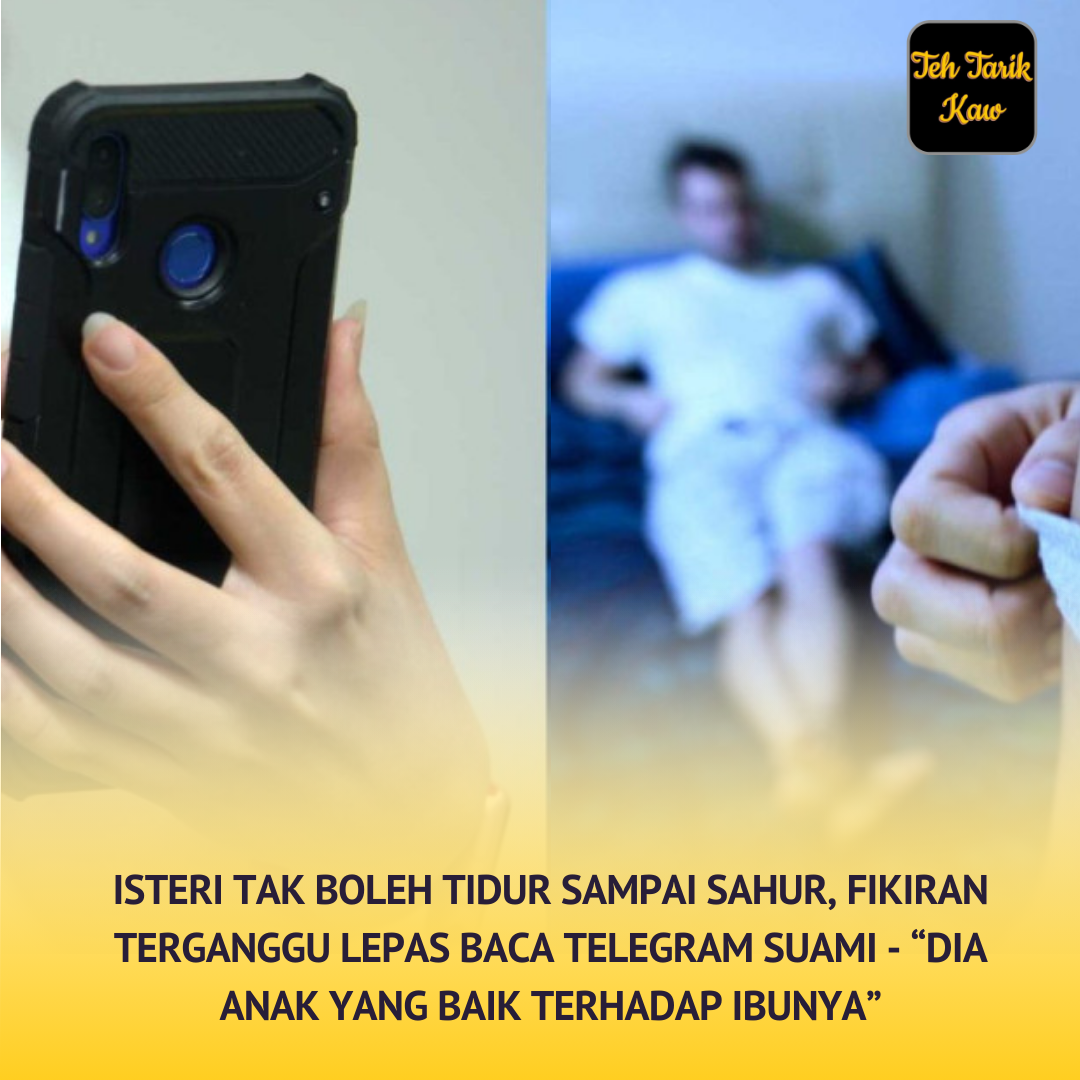 Isteri tak boleh tidur sampai sahur, fikiran terganggu lepas baca Telegram suami – “Dia anak ...